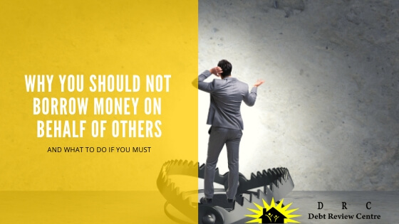 Why You Should Not Borrow Money On Behalf Of Others | Debt Review ...